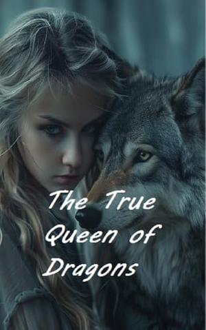 The True Queen of Dragons by Pru Miller