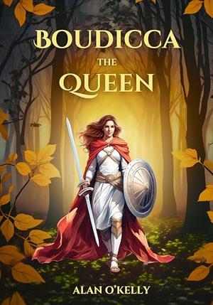 BOUDICCA THE QUEEN by Alan O'Kelly