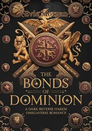 The Bonds Of Dominion: A Dark Reverse Harem Omegaverse Romance by Evie Morgan