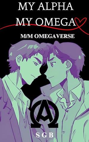 My Alpha My Omega: M/M Omegaverse by S G B
