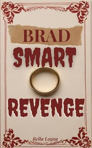 Brad Smart Revenge: An anthology story about cheating wife secret affair and husband punishment ...