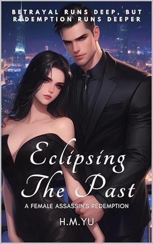 Eclipsing the Past: A Female Assassin's Redemption by H.M. Yu