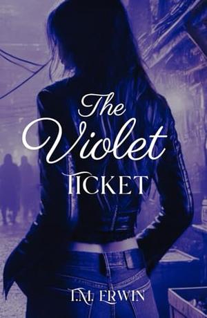 The Violet Ticket: Into the Vault by Tiffany Erwin