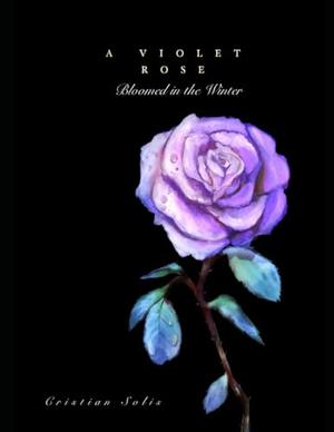 A Violet Rose, Bloomed in the Winter: Poetry for the heartbroken by ...