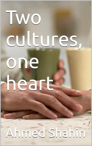 Two cultures, one heart by Ahmed Shahin