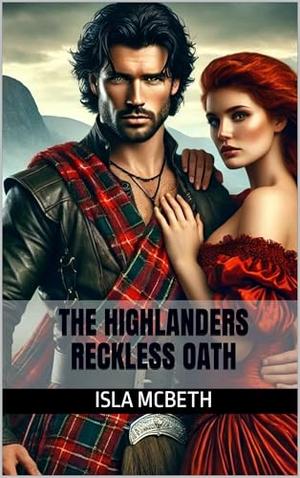 The Highlanders Reckless Oath by Isla McBeth