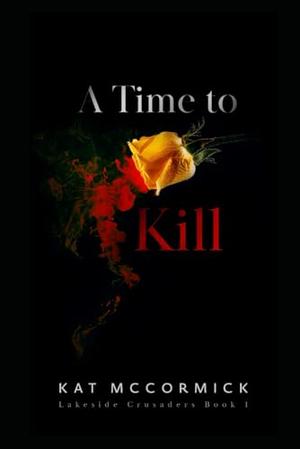 A Time to Kill: Lakeside Crusaders Book 1 by Kat McCormick