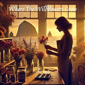 Where The Wildflowers Grow by Otis Reid