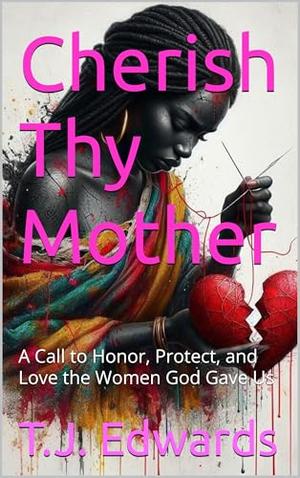 30 books like Cherish Thy Mother: A Call to Honor, Protect, and Love ...