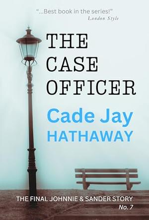 The Case Officer: The Final Johnnie & Sander Story No. 7 by Cade Jay ...