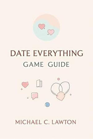 Date Everything Game Guide: The Complete Romance & Secrets Guide to Every Character and Ending ...