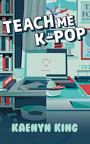 Teach Me K-Pop by Kaenyn King