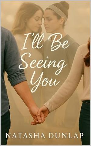 I'll Be Seeing You by Natasha Dunlap