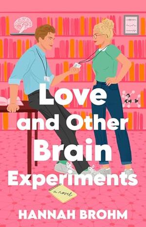 Love and Other Brain Experiments by Hannah Brohm