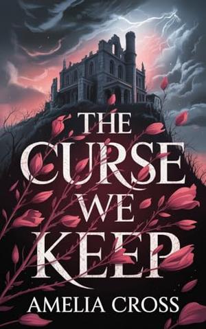 The Curse We Keep: Every Kiss Brings Her Closer to the Grave by Amelia ...