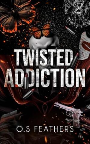 Twisted Addiction by O.S Feathers