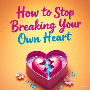 How to Stop Breaking Your own Heart by collection No1