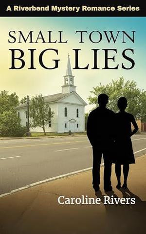 Small Town, Big Lies: A River Bend Mystery Romance by Caroline Rivers