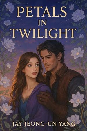Petals in Twilight: A Fantasy About One Exasperated Scholar, One Overly ...
