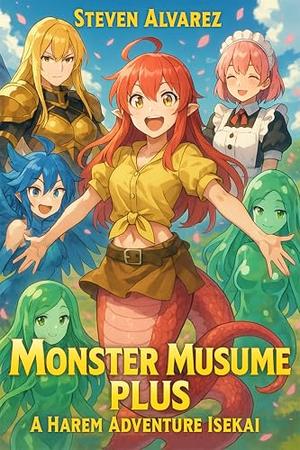 Monster Musume Plus : A Harem Adventure Isekai by Steven Alvarez