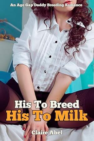 His To Breed His To Milk An Age Gap Daddy Breeding Kink Romance With