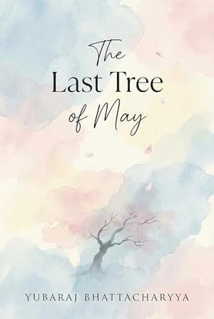 THE LAST TREE OF MAY by Yubaraj Bhattacharyya