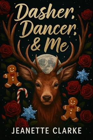 Dasher, Dancer, & Me by Jeanette Clarke