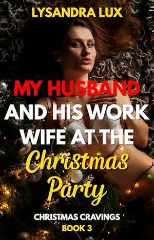 My Husband And His Work Wife At The Christmas Party: Sharing My Husband ...