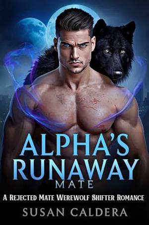 Alpha's Runaway Mate: A Rejected Mate Werewolf Shifter Romance by Susan ...