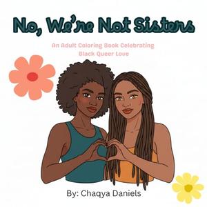 No, We’re Not Sisters: An Adult Coloring Book Celebrating Black Queer ...