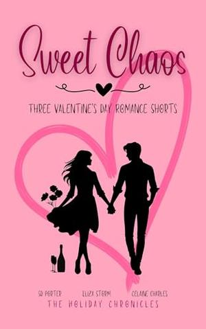 Sweet Chaos by Celaine Charles, Eliza Storm, SD Porter
