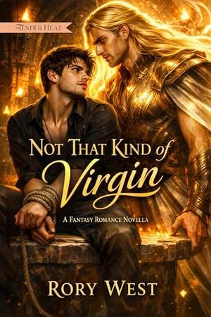 Not That Kind of Virgin: An MM Fantasy Romance by Rory West