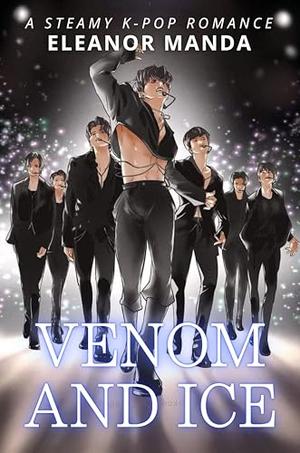 Venom and Ice: A Steamy K-Pop Romance by Eleanor Manda