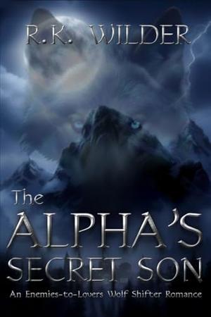 The Alpha's Secret Son: An Enemies-to-Lovers Wolf Shifter Romance by R ...