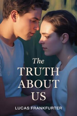 The Truth About Us: Unveiling the Lies That Bind Us by Lucas Frankfurter