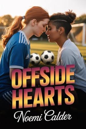 Offside Hearts: A Rivals to Lovers Soccer Romance by Noemi Calder