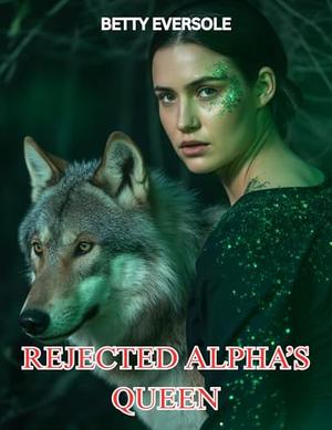 Rejected Alpha’s Queen: A Fated Mates Secret Baby Werewolf Romance by ...