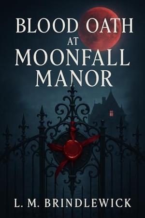 Blood Oath at Moonfall Manor: A Vampire Romance of Dangerous Desire ...