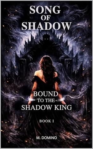 Song of Shadow - Bound to the Shadow King: Book I by M. Domino