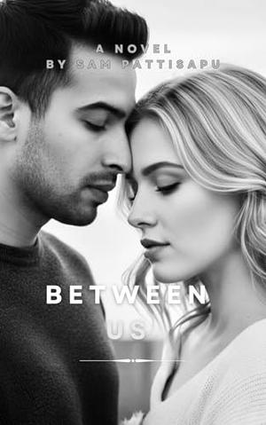 Between Us by Sam Pattisapu