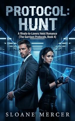Protocol: Hunt: A Rivals-to-Lovers Heist Romance by Sloane Mercer