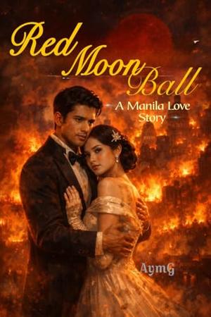 RED MOON BALL: A Manila Love Story by AymG Garciano