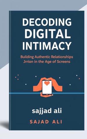 Decoding Digital Intimacy: Building Authentic Relationships in the Age ...