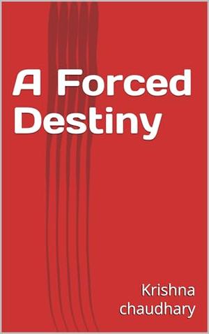 A Forced Destiny by Krishna Chaudhary