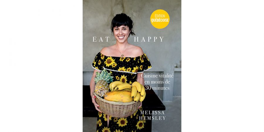 « EAT HAPPY »: DES RECETTES RAPIDES ET REMPLIES DE VITALITÉ