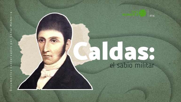 Francisco José de Caldas, el sabio | Señal Memoria