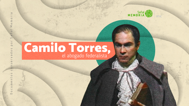 Camilo Torres, el abogado federalista | Señal Memoria
