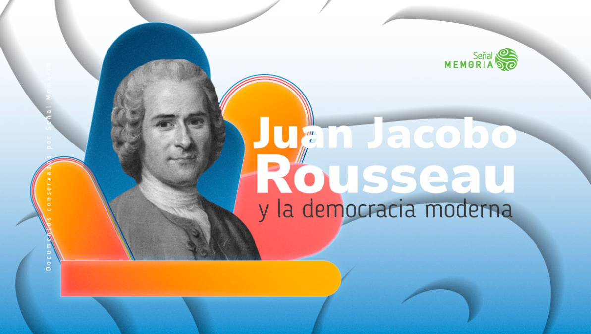 Juan Jacobo Rousseau y la democracia moderna | Señal Memoria