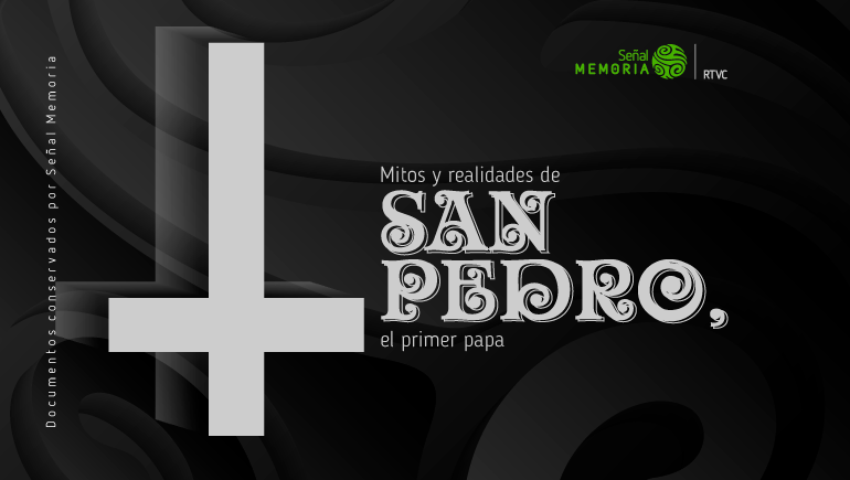 Mitos y realidades de San Pedro, el primer papa | Señal Memoria