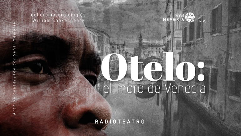 Otelo: el moro de Venecia, radioteatro dominical | Señal Memoria